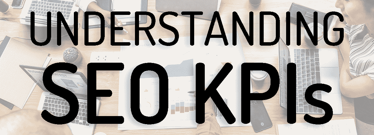 Setting Goals & Understanding SEO KPIs Setting Goals & Understanding SEO KPIs